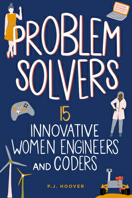 楽天ブックス: Problem Solvers: 15 Innovative Women Engineers and Coders - P. J. Hoover - 9798890680068 ...