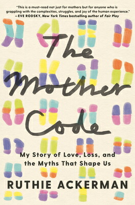 楽天ブックス: The Mother Code: My Story of Love, Loss, and the Myths That ...