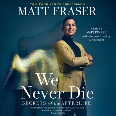 楽天ブックス: We Never Die: Secrets of the Afterlife - Matt Fraser ...