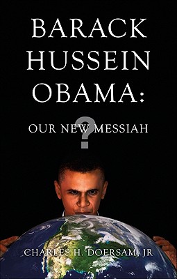 楽天ブックス: Barack Hussein Obama: Our New Messiah? - Charles H. Doersam, Jr ...