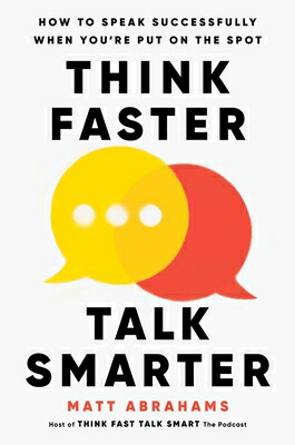 楽天ブックス: Think Faster, Talk Smarter: How to Speak Successfully When You're Put on the Spot - Matt ...