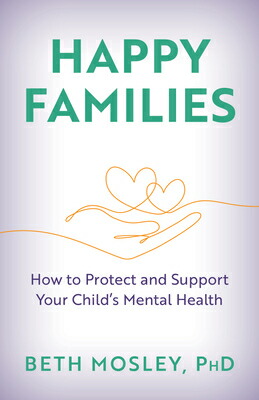 楽天ブックス: Happy Families: How to Protect and Support Your Child's Mental Health - Beth Mosley ...