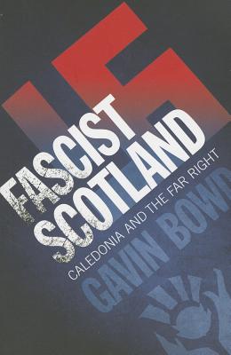 楽天ブックス: Fascist Scotland: Caledonia and the Far Right - Gavin Bowd ...