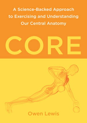 楽天ブックス: Core: A Science-Backed Approach to Exercising and Understanding ...