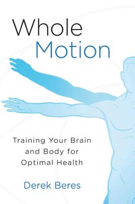 楽天ブックス: Whole Motion: Training Your Brain and Body for Optimal Health ...