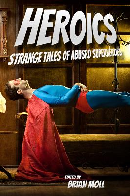 楽天ブックス: Heroics: Strange Tales of Absurd Superheroes - Brian Moll ...