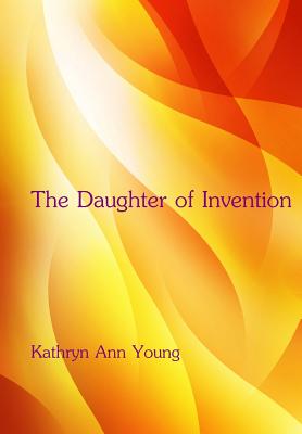 楽天ブックス: The Daughter of Invention - Kathryn Ann Young - 9781941311011 : 洋書