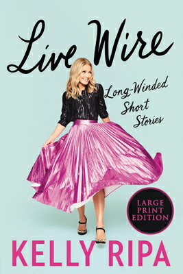 楽天ブックス: Live Wire: Long-Winded Short Stories - Kelly Ripa ...