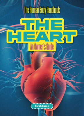 楽天ブックス: The Heart: An Owner's Guide - Sarah Eason - 9781916861190 : 洋書