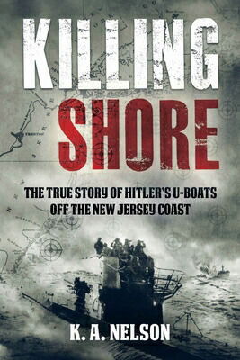 楽天ブックス: Killing Shore: The True Story of Hitler's U-Boats Off the New Jersey Coast - K. a ...