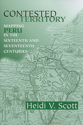 楽天ブックス: Contested Territory: Mapping Peru in the Sixteenth and ...
