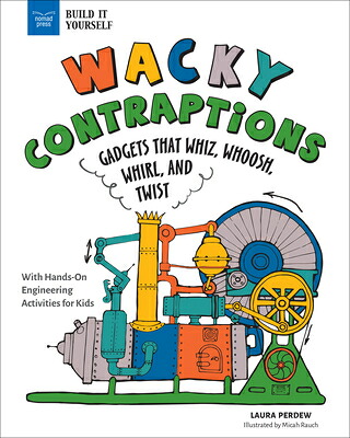 楽天ブックス: Wacky Contraptions: Gadgets That Whiz, Whoosh, Whirl, and Twist ...