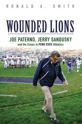 楽天ブックス: Wounded Lions: Joe Paterno, Jerry Sandusky, and the Crises in ...