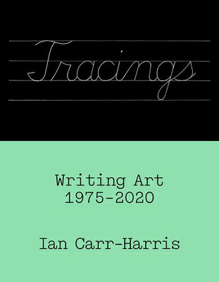 楽天ブックス: Tracings: Writing Art, 1975-2020 - Ian Carr-Harris ...