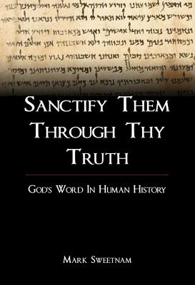 楽天ブックス: Sanctify Them Through Thy Truth: God's Word in Human History - Mark Sweetnam ...