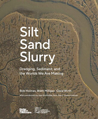 楽天ブックス: Silt Sand Slurry: Dredging, Sediment, and the Worlds We Are Making - The Dredge Research ...