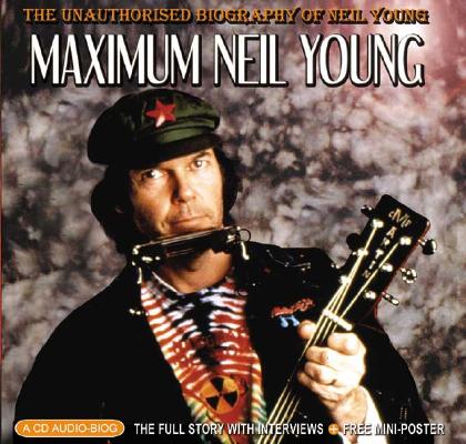 楽天ブックス: Maximum Neil Young: The Unauthorised Biography of Neil Young ...