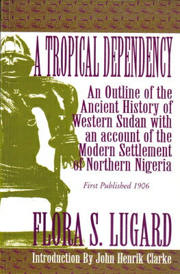 楽天ブックス: A Tropical Dependency by Lady Lugard - Flora Shaw Lugard ...