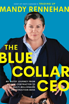 楽天ブックス: The Blue Collar CEO: My Gutsy Journey from Rookie Contractor to ...