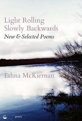 楽天ブックス: Light Rolling Slowly Backward: New & Selected Poems - Ethna McKiernan - 9781912561957 : 洋書