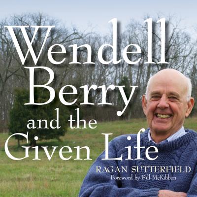 楽天ブックス: Wendell Berry and the Given Life - Ragan Sutterfield ...