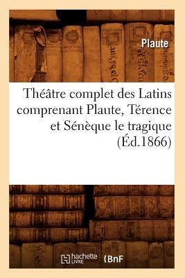 楽天ブックス: Thtre Complet Des Latins Comprenant Plaute, Trence Et Snque Le ...