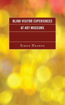 楽天ブックス: Blind Visitor Experiences at Art Museums - Simon J. Hayhoe ...