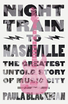 楽天ブックス: Night Train to Nashville: The Greatest Untold Story of Music ...
