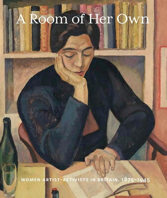 楽天ブックス: A Room of Her Own: Women Artist-Activists in Britain, 1880-1945 ...