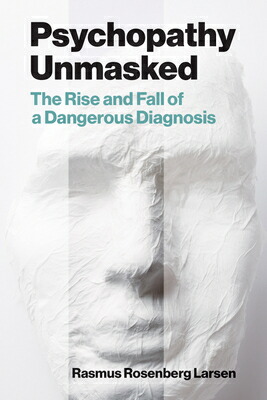 楽天ブックス: Psychopathy Unmasked: The Rise and Fall of a Dangerous ...