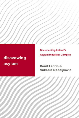 楽天ブックス: Disavowing Asylum: Documenting Ireland's Asylum Industrial ...