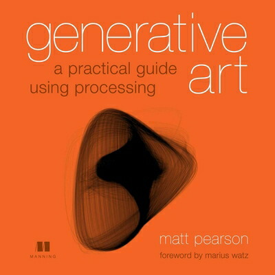 楽天ブックス: Generative Art: A Practical Guide Using Processing - Matt Pearson - 9781935182627 : 洋書