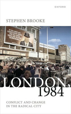 楽天ブックス: London, 1984: Conflict and Change in the Radical City - Stephen Brooke - 9780198862888 : 洋書
