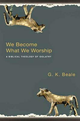 楽天ブックス: We Become What We Worship: A Biblical Theology of Idolatry - G ...