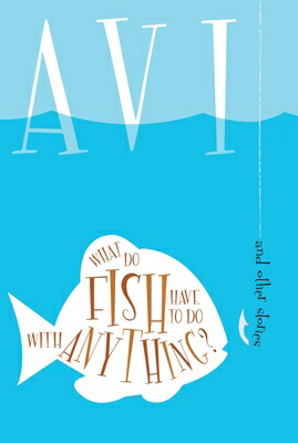 楽天ブックス: What Do Fish Have to Do with Anything?: And Other Stories - Avi ...