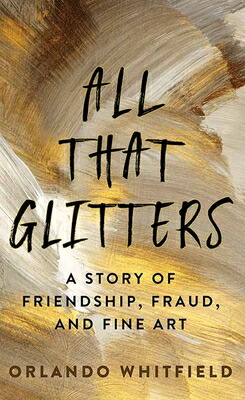 楽天ブックス: All That Glitters: A Story of Friendship, Fraud, and Fine Art ...