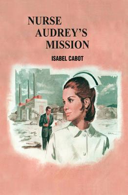 楽天ブックス: Nurse Audrey's Mission - Isabel Cabot - 9781477843222 : 洋書