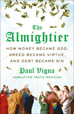楽天ブックス: The Almightier: How Money Became God, Greed Became Virtue, and ...