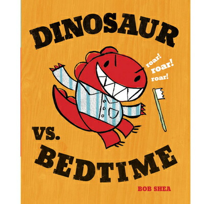楽天ブックス: Dinosaur vs. Bedtime - Bob Shea - 9781423113355 : 洋書