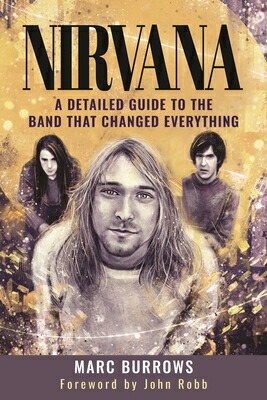 楽天ブックス: Nirvana: A Detailed Guide to the Band That Changed Everything ...