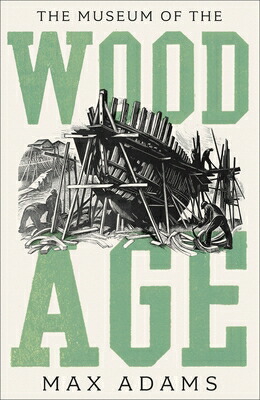 楽天ブックス: The Museum of the Wood Age - Max Adams - 9781788543507 : 洋書