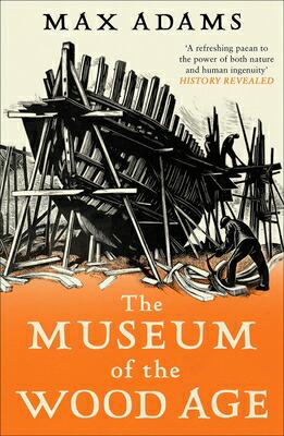 楽天ブックス: The Museum of the Wood Age - Max Adams - 9781788543514 : 洋書
