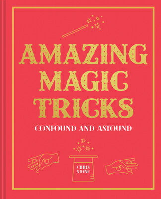楽天ブックス: Amazing Magic Tricks: To Confound and Astound - Chris Stone - 9781911163572 : 洋書