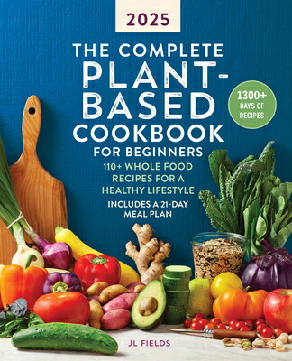 楽天ブックス: The Complete Plant-Based Cookbook for Beginners 2025: 110 ...