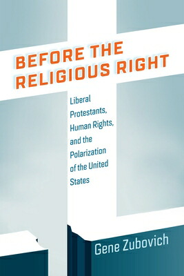 楽天ブックス: Before the Religious Right: Liberal Protestants, Human Rights ...