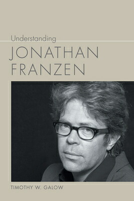 楽天ブックス: Understanding Jonathan Franzen - Timothy W. Galow ...