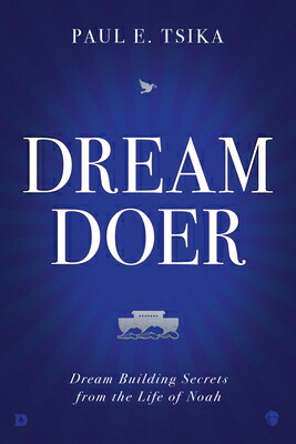 楽天ブックス: Dream-Doer: Dream Building Secrets from the Life of Noah - Paul ...
