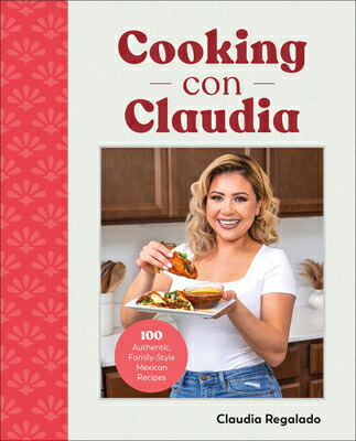 楽天ブックス: Cooking Con Claudia: 100 Authentic, Family-Style Mexican ...
