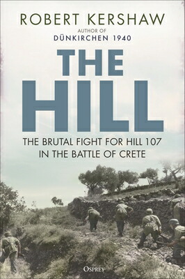 楽天ブックス: The Hill: The Brutal Fight for Hill 107 in the Battle of Crete ...