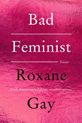 楽天ブックス: Bad Feminist [Tenth Anniversary Limited Collector's Edition]: Essays - Roxane Gay ...